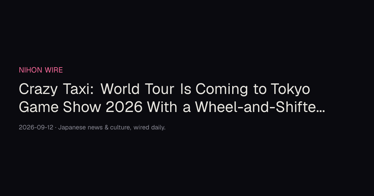 Crazy Taxi: World Tour Is Coming to Tokyo Game Show 2026 With a Wheel ...